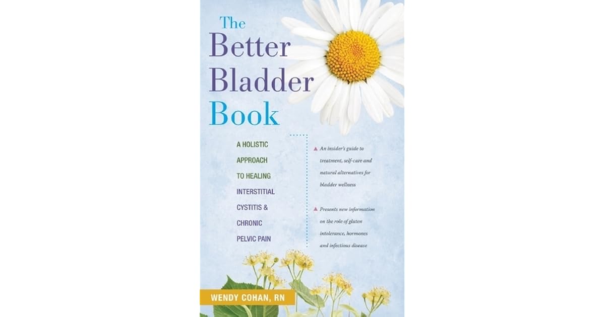 The Better Bladder Book: A Holistic Approach to Healing Interstitial ...