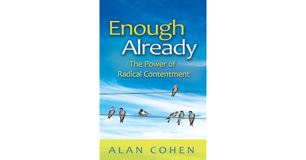 Enough Already: The Power of Radical Contentment by Alan Cohen