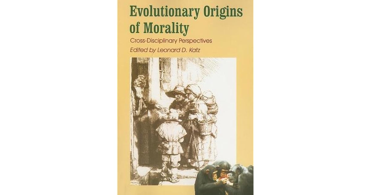Evolutionary Origins of Morality: Cross-Disciplinary Perspectives by ...