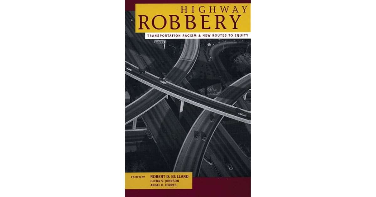 Highway Robbery: Transportation Racism and New Routes to Equity by ...