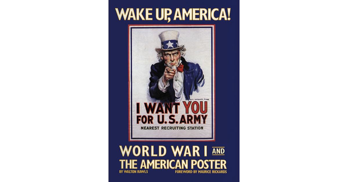 Wake Up, America: World War I and the American Poster by Walton H. Rawls