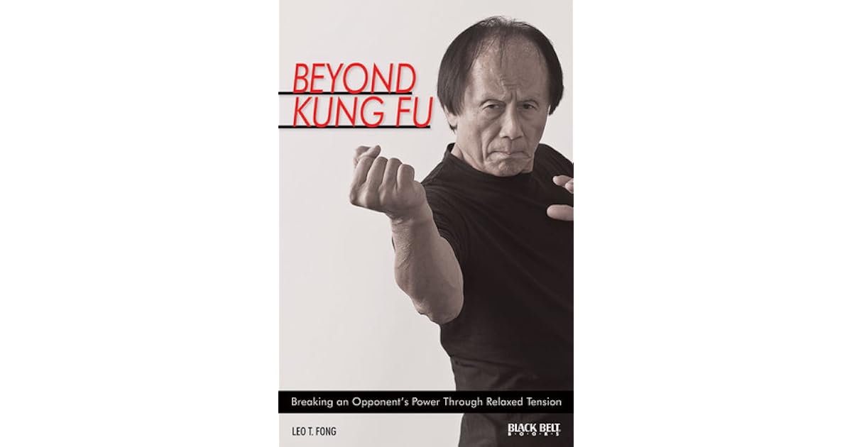 Beyond Kung Fu: Breaking an Opponent's Power Through Relaxed Tension by ...