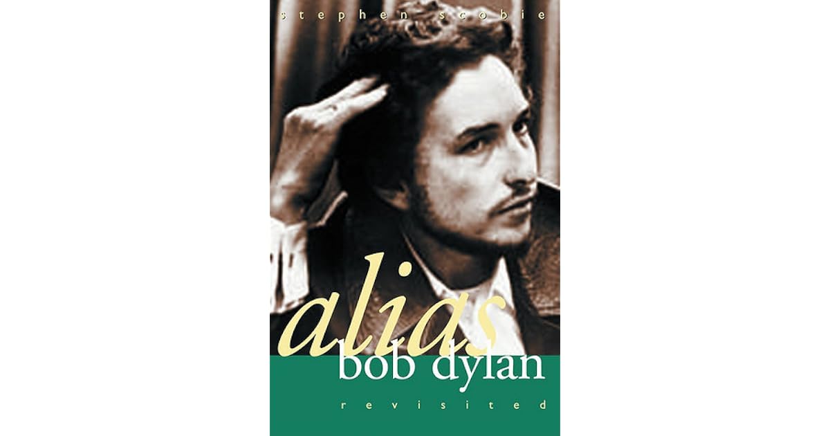 Alias Bob Dylan: Revisited by Stephen Scobie