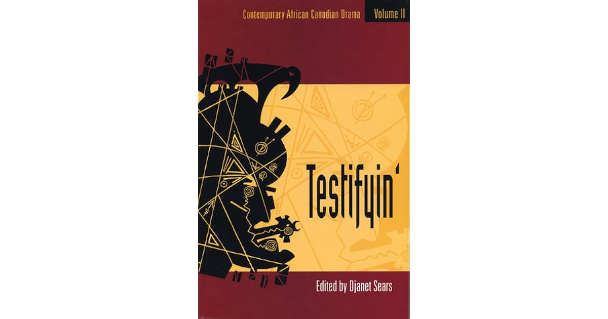 Testifyin': Contemporaary African Canadian Drama: by Djanet Sears