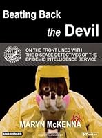 Beating Back the Devil: On the Front Lines with the Disease Detectives ...