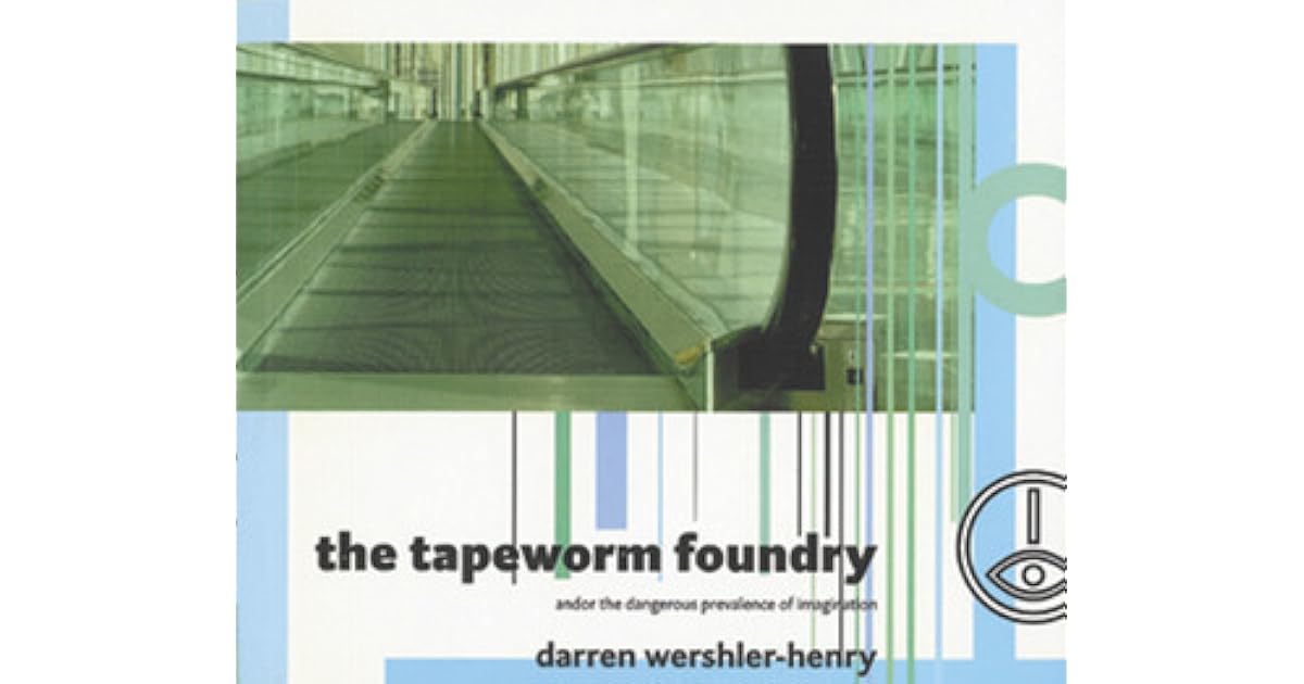 The Tapeworm Foundry: And or the Dangerous Prevalence of Imagination by ...