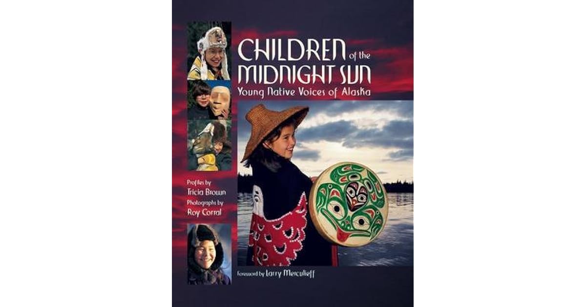 Children of the Midnight Sun: Young Native Voices of Alaska by Tricia Brown