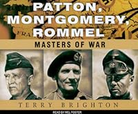 Patton, Montgomery, Rommel: Masters of War by Terry Brighton