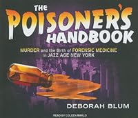 The Poisoner's Handbook: Murder and the Birth of Forensic Medicine in ...