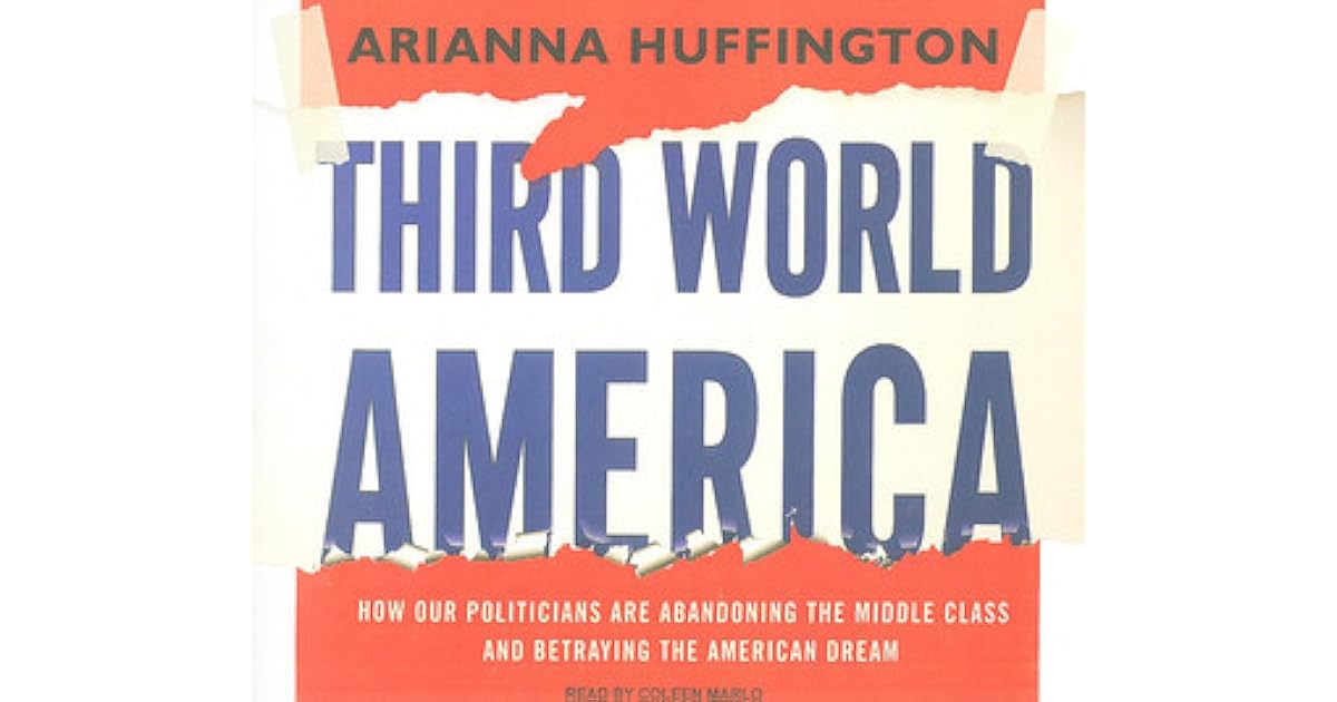 Third World America: How Our Politicians Are Abandoning the Middle ...