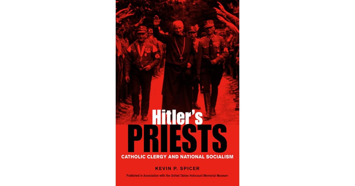 Hitler's Priests: Catholic Clergy and National Socialism by Kevin P. Spicer