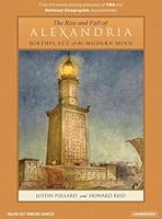 The Rise and Fall of Alexandria: Birthplace of the Modern Mind by ...