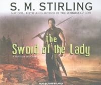 The Sword of the Lady (Emberverse, #6) by S.M. Stirling — Reviews ...