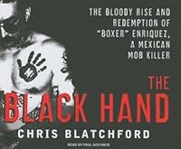 The Black Hand: The Bloody Rise and Redemption of "Boxer" Enriquez, a ...