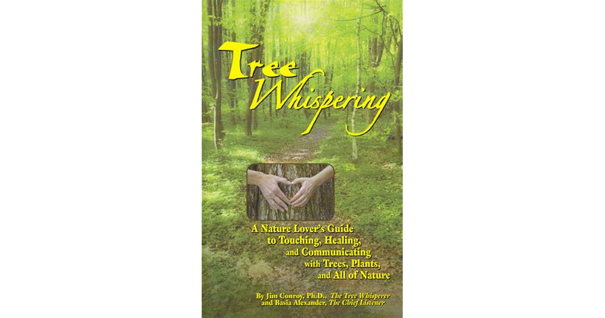 Tree Whispering: A Nature Lover's Guide to Touching, Healing, and ...