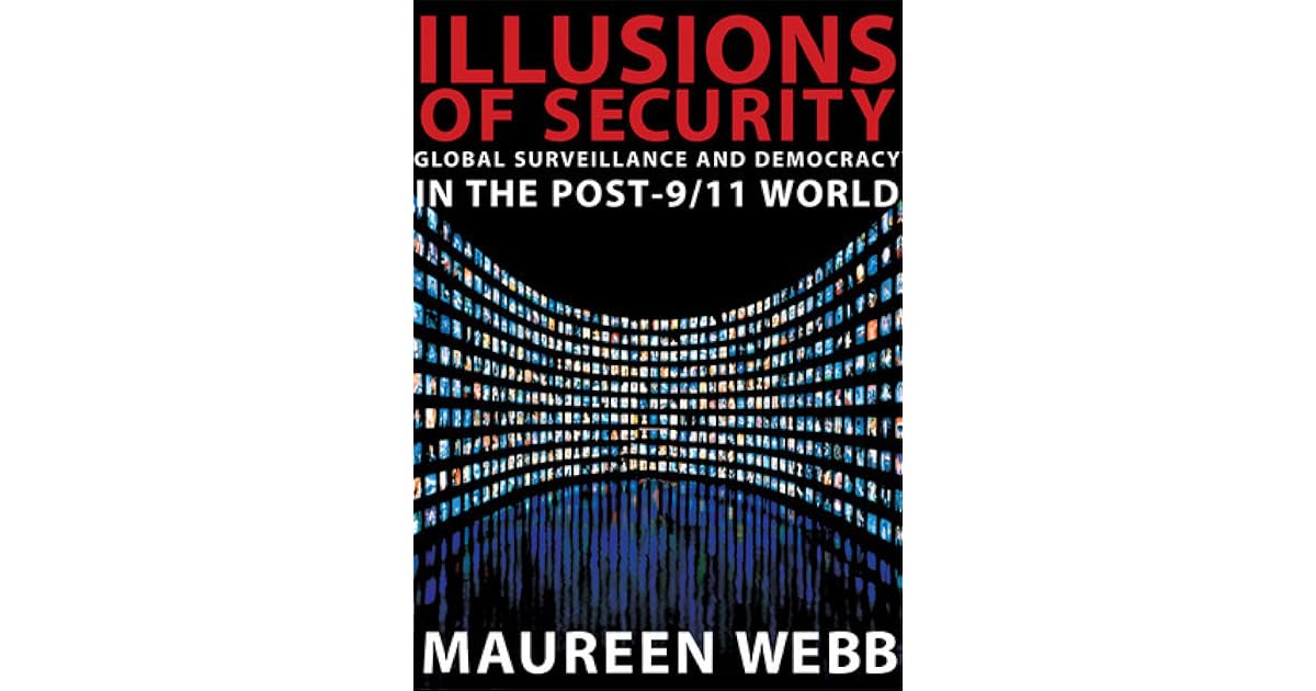 Illusions of Security: Global Surveillance and Democracy in the Post-9/ ...