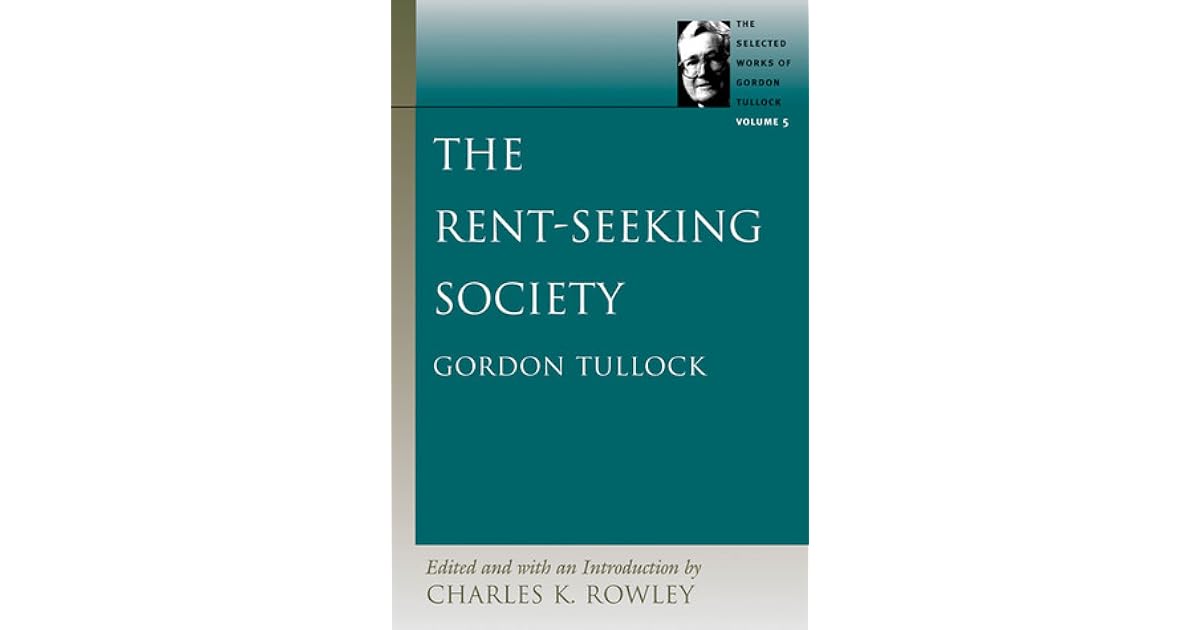 The Rent-Seeking Society by Gordon Tullock