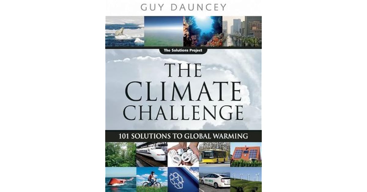 The Climate Challenge: 101 Solutions to Global Warming by Guy Dauncey