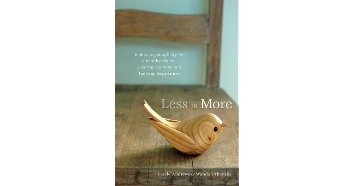 Less is More: Embracing Simplicity for a Healthy Planet, a Caring ...