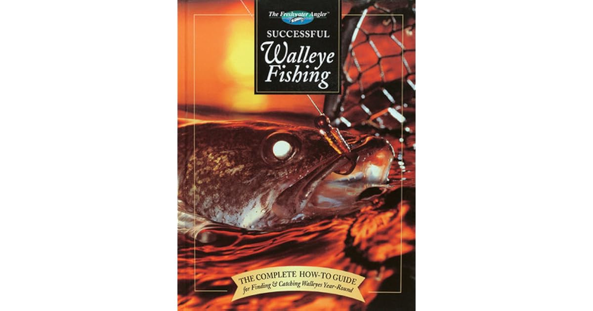 Successful Walleye Fishing: The Complete How-To Guide for Finding ...