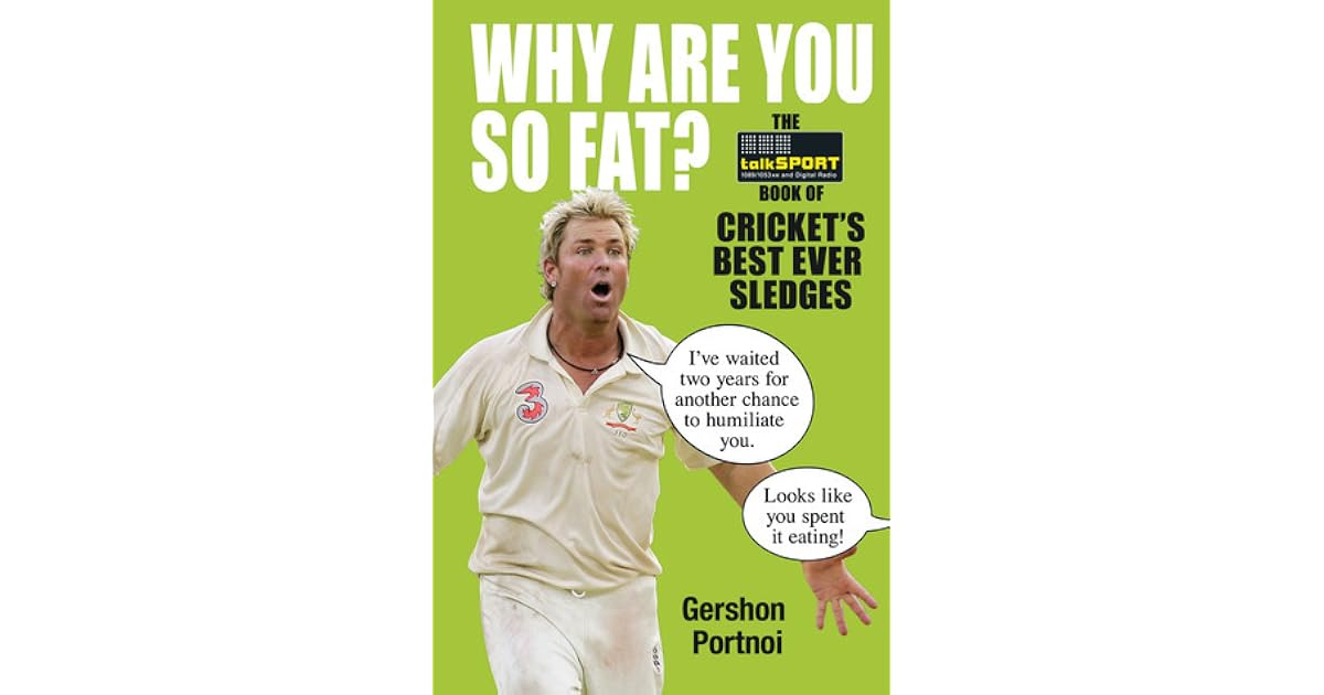 Why Are You So Fat?: The Book of Cricket's Best Ever Sledges by Gershon ...