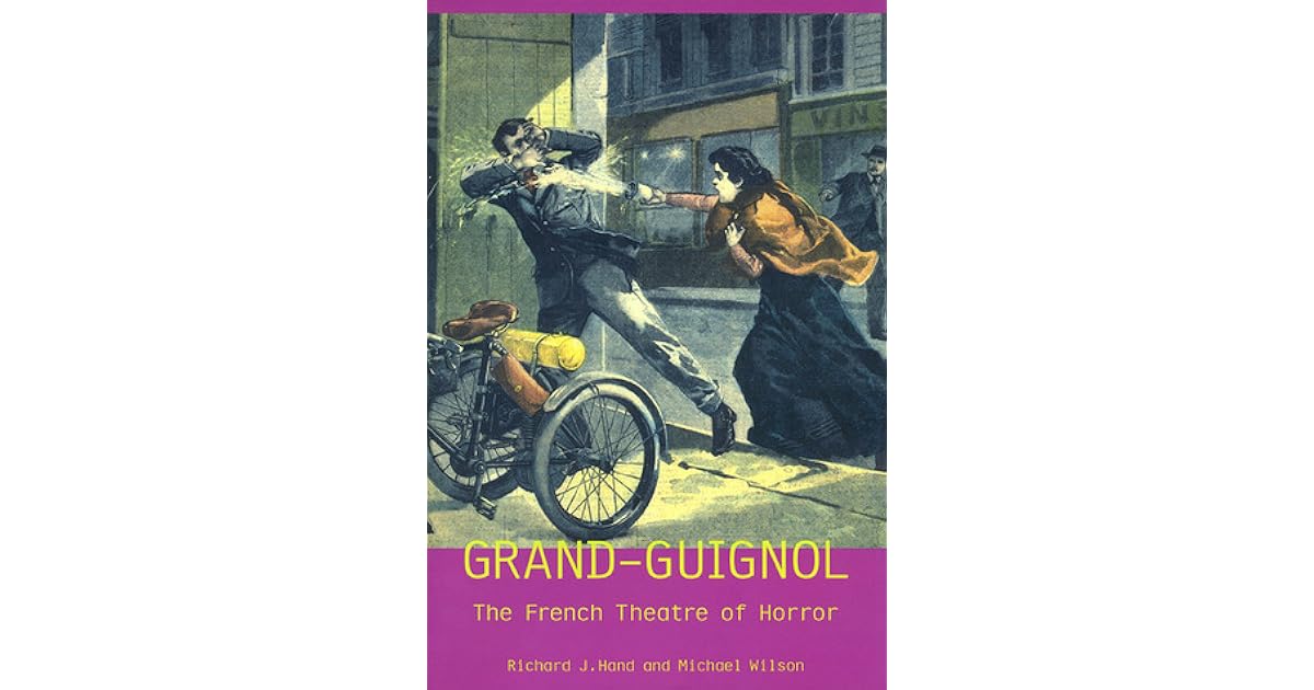 Grand-Guignol: The French Theatre of Horror by Richard J. Hand
