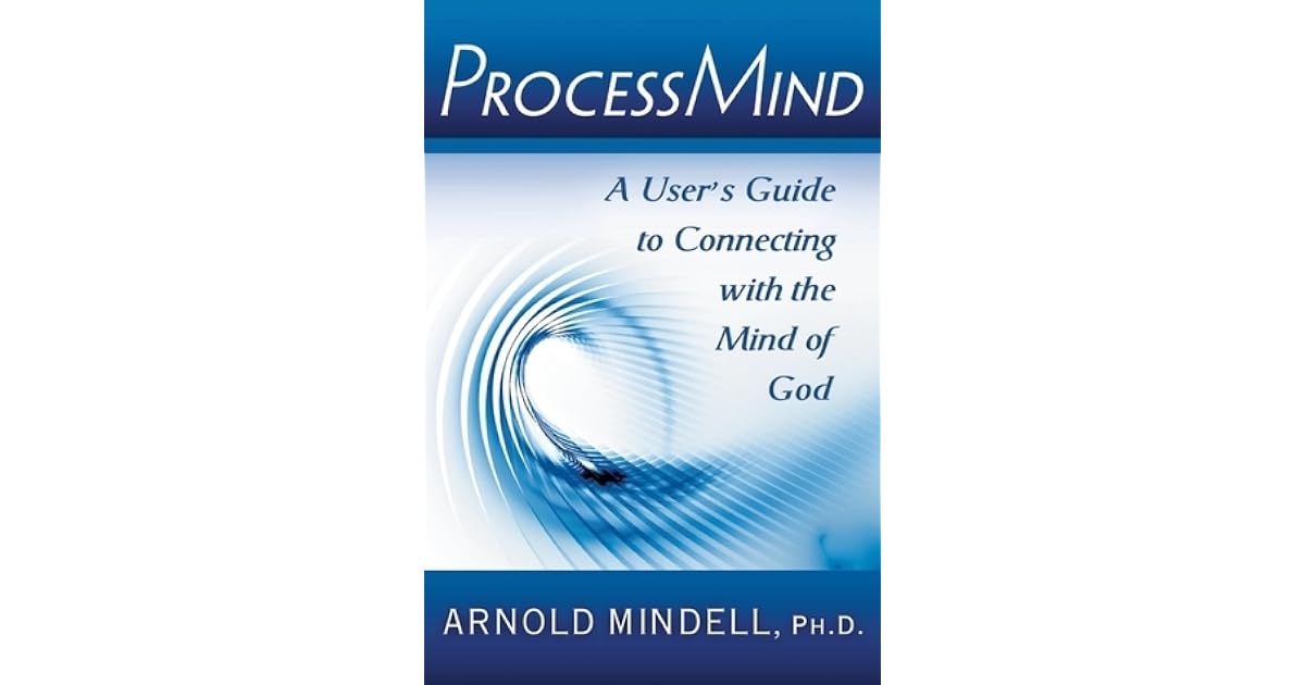 ProcessMind: A User's Guide to Connecting with the Mind of God by ...