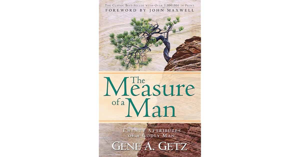 The Measure of a Man: Twenty Attributes of A Godly Man by Gene A. Getz