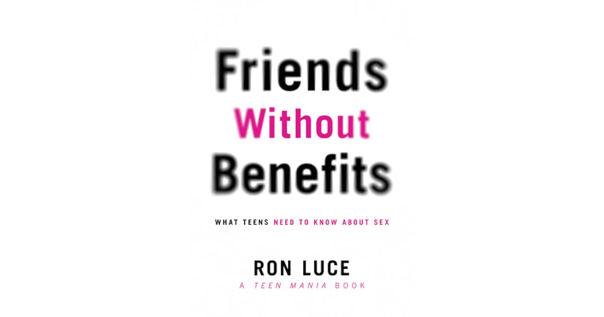 Friends without Benefits: What Teens Need to Know About a Great Sex ...