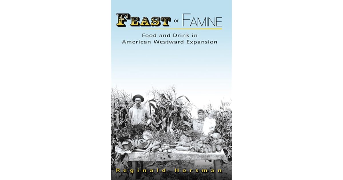 Feast or Famine: Food and Drink in American Westward Expansion by ...