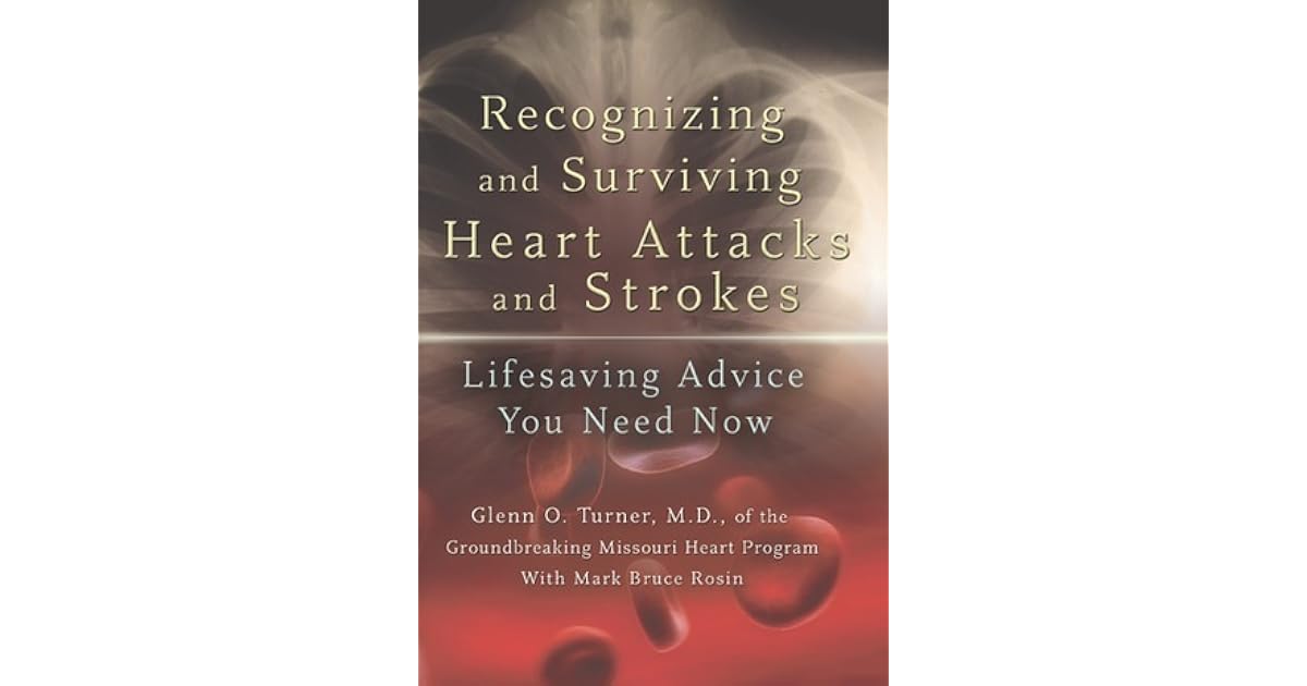 Recognizing And Surviving Heart Attacks And Strokes Lifesaving Advice