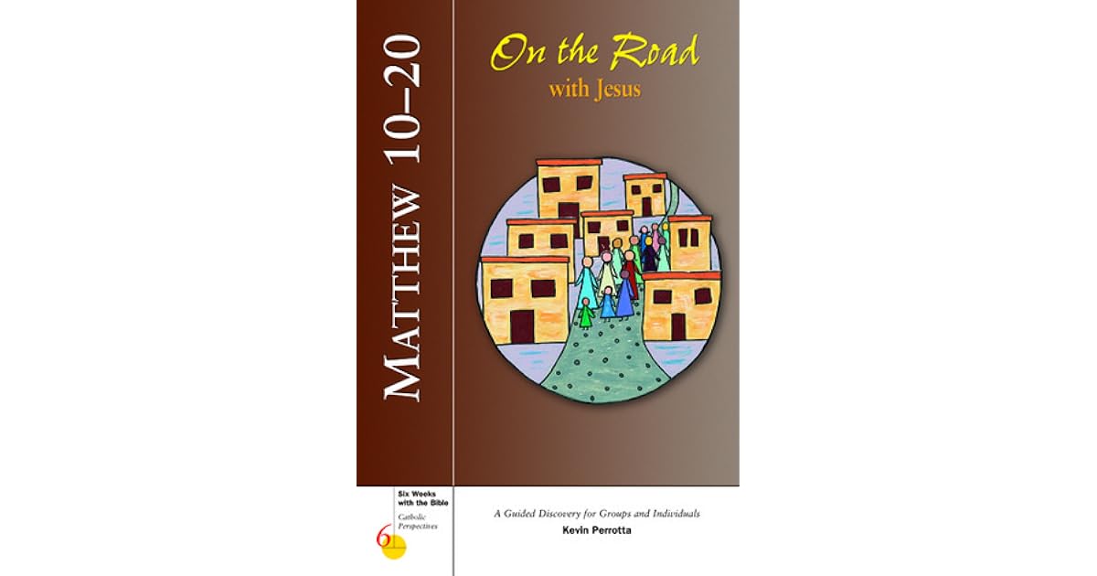 Matthew 10-20: On the Road with Jesus by Kevin Perrotta