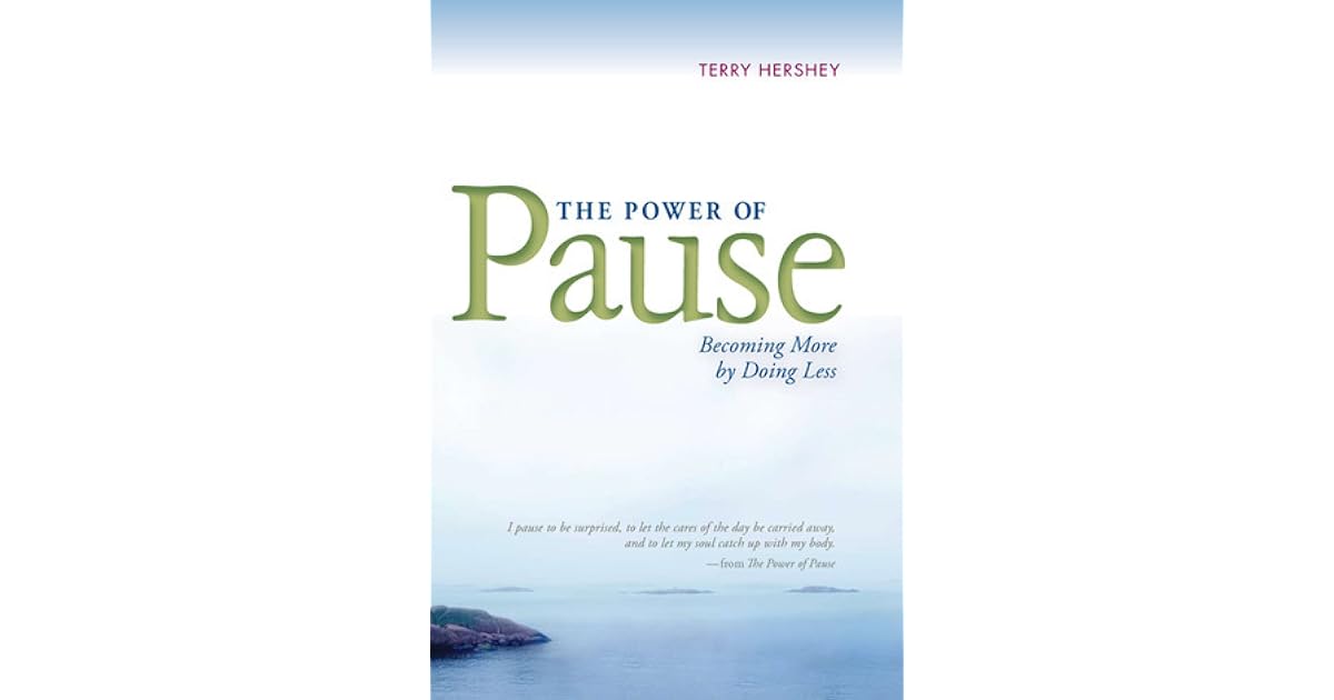 The Power of Pause: Becoming More by Doing Less by Terry Hershey