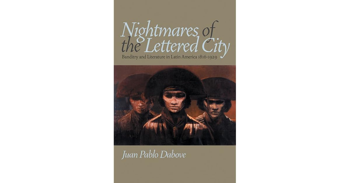 Nightmares of the Lettered City: Banditry and Literature in Latin ...