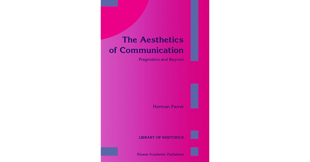 The Aesthetics of Communication: Pragmatics and Beyond by Herman Parret