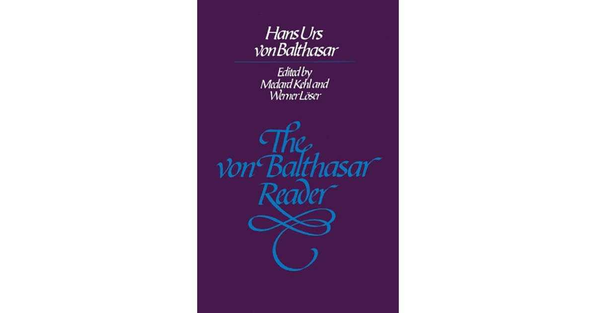 The Von Balthasar Reader by Hans Urs von Balthasar