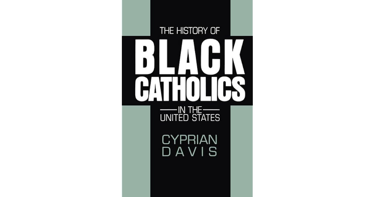 The History of Black Catholics in the United States by Cyprian Davis