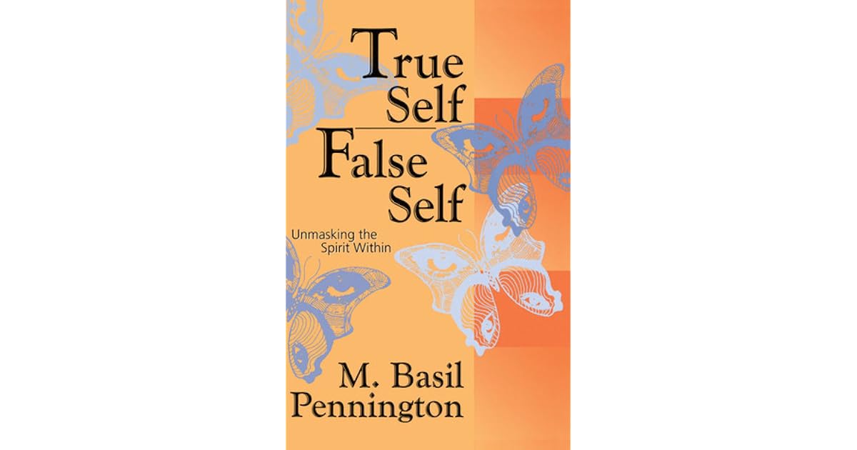 True Self, False Self: Unmasking the Spirit Within by M. Basil Pennington