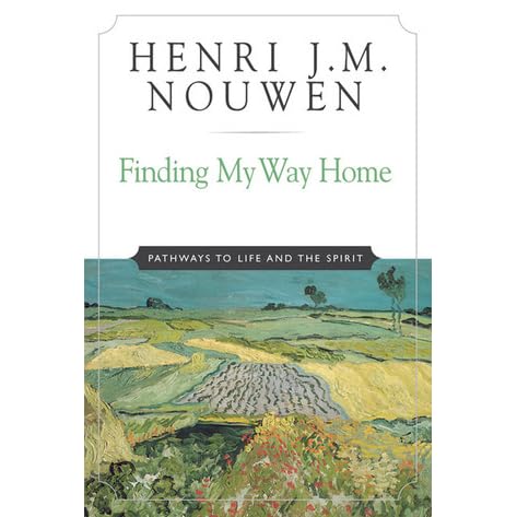 Finding My Way Home: Pathways to Life and the Spirit by Henri J.M ...