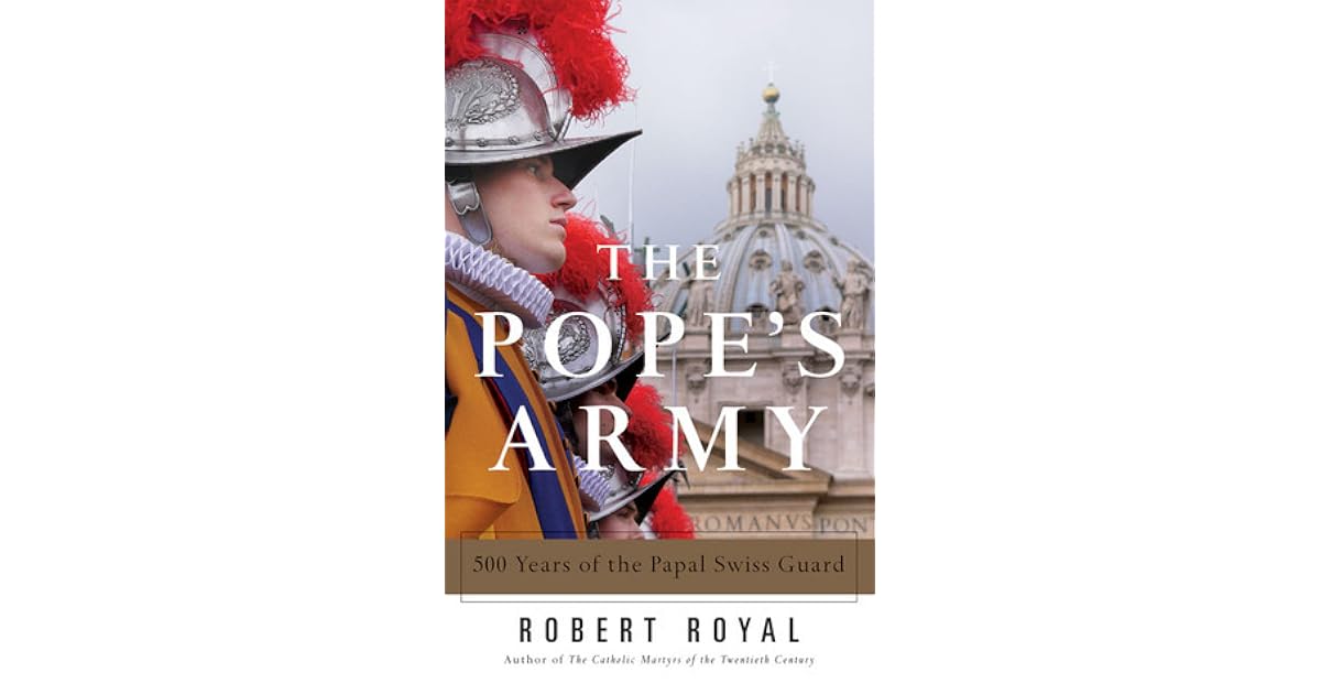 The Pope's Army: 500 Years of the Papal Swiss Guard by Robert Royal