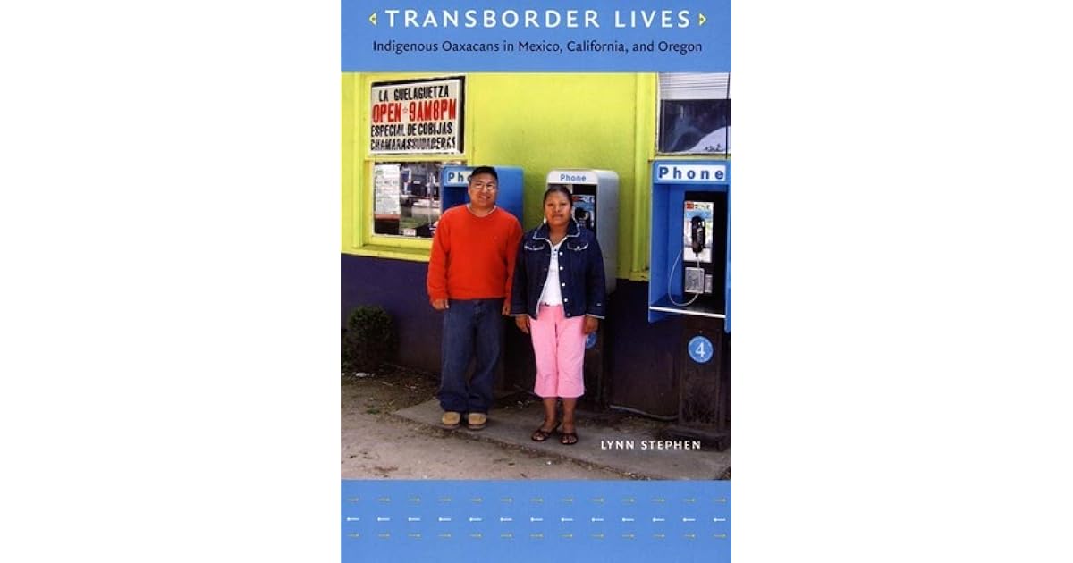 Transborder Lives: Indigenous Oaxacans in Mexico, California, and ...