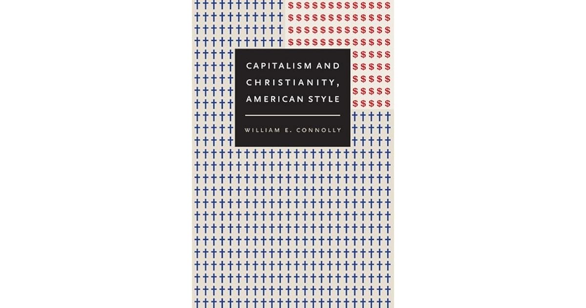 Capitalism and Christianity, American Style by William E. Connolly