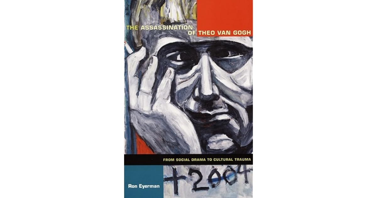 The Assassination of Theo van Gogh: From Social Drama to Cultural ...