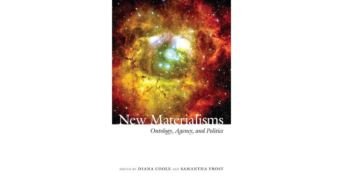 New Materialisms: Ontology, Agency, and Politics by Diana Coole