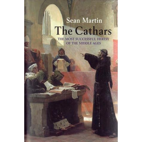 The Cathars: The Most Successful Heresy of the Middle Ages by Sean ...