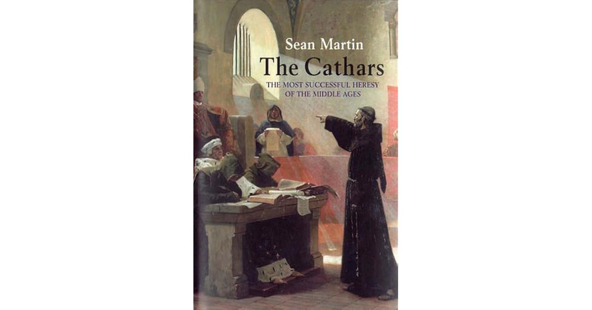 The Cathars: The Most Successful Heresy of the Middle Ages by Sean Martin