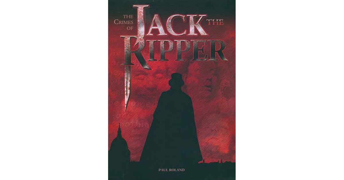 The Crimes of Jack The Ripper by Paul Roland