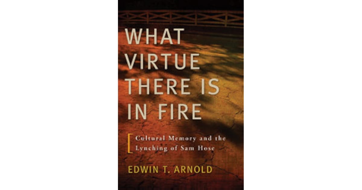 What Virtue There Is in Fire: Cultural Memory and the Lynching of Sam ...