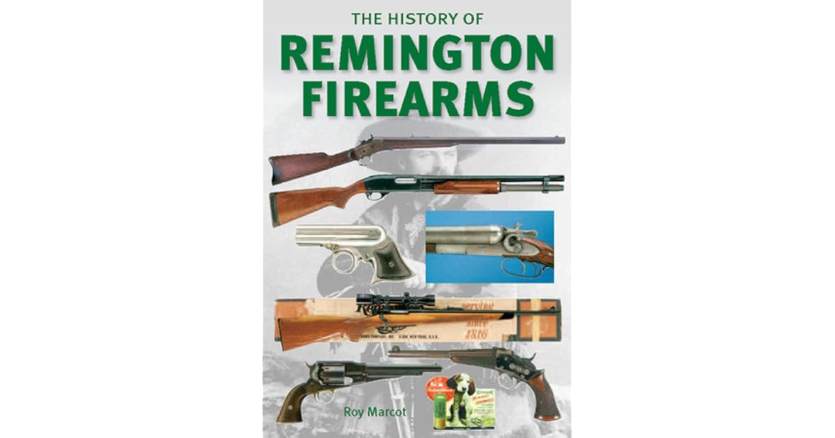 The History of Remington Firearms: The History of One of the World's ...