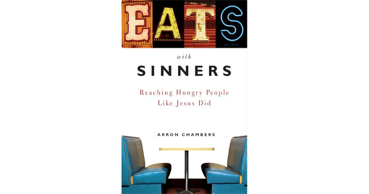 Eats with Sinners: Reaching Hungry People Like Jesus Did by Arron Chambers